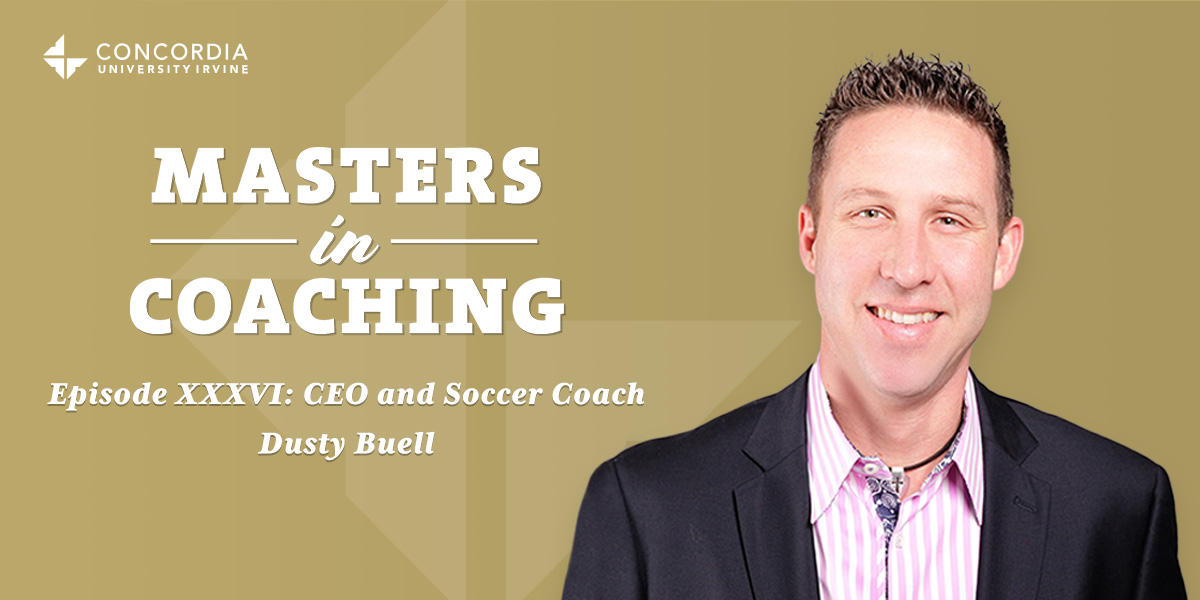 Masters In Coaching Episode XXXVI: CEO and Soccer Coach Dusty Buell